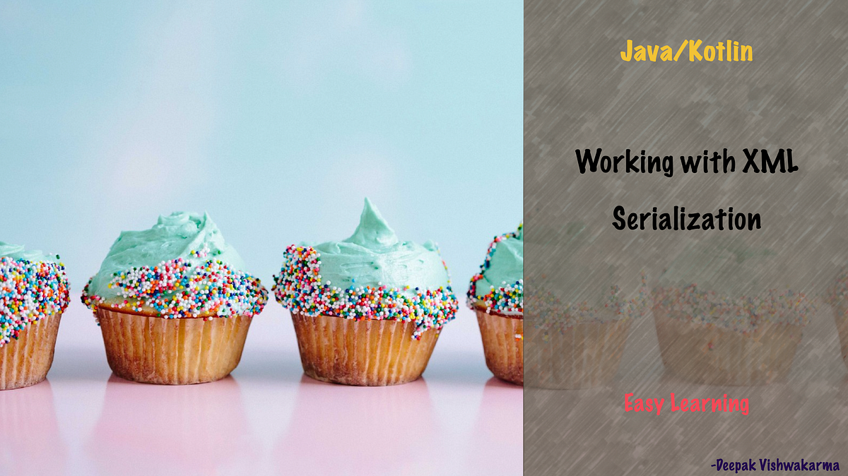 Working with XML Serialization in Java and Kotlin | by Deepak Vishwakarma | Level Up Coding