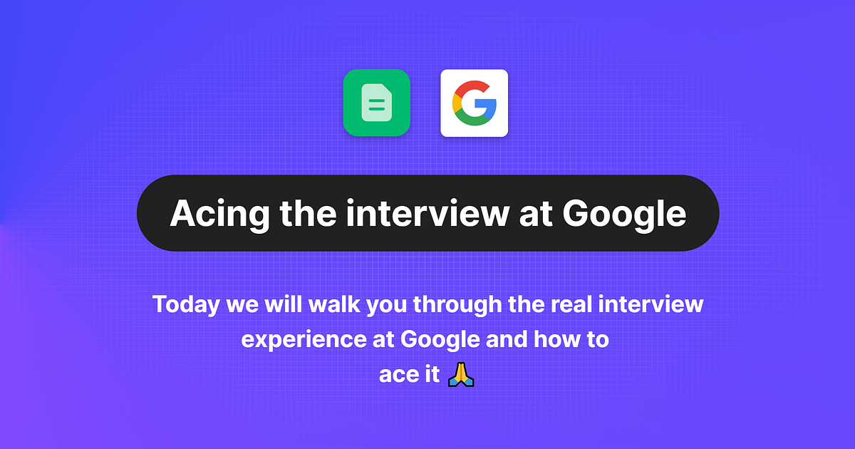 How to Ace the Google Interview: Insights from an Ex-Google Recruiter ...