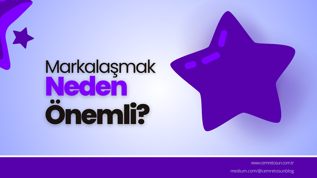 Markalaşmak Neden Önemli?. Markalaşmak, bir işletme veya bireyin… | by Cemre Tosun | Medium