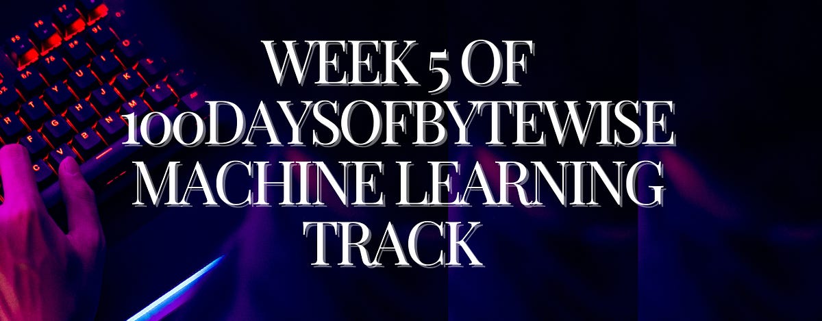 Week 5 of 100DaysOfBytewise Machine Learning Track | by Abubakar | Jul, 2024 | Medium
