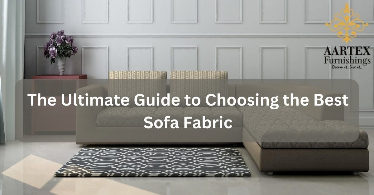 The Ultimate Guide to Choosing the Best Sofa Fabric | by Aartex ...
