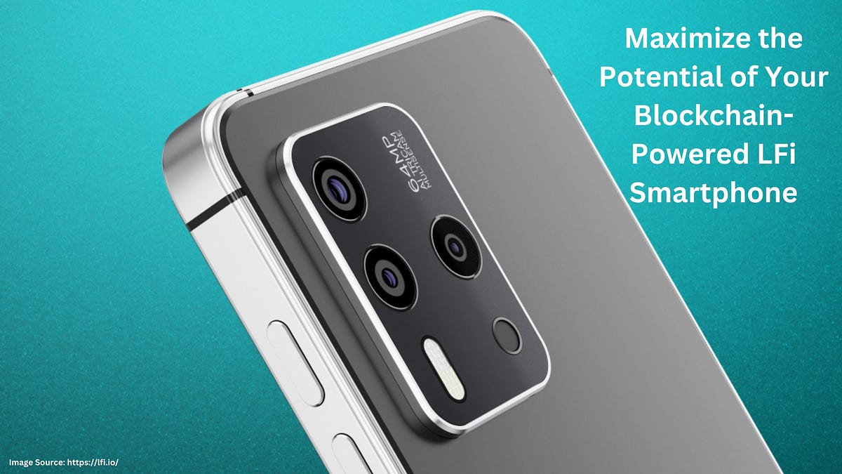Maximize the Potential of Your Blockchain-Powered LFi Smartphone | by ...