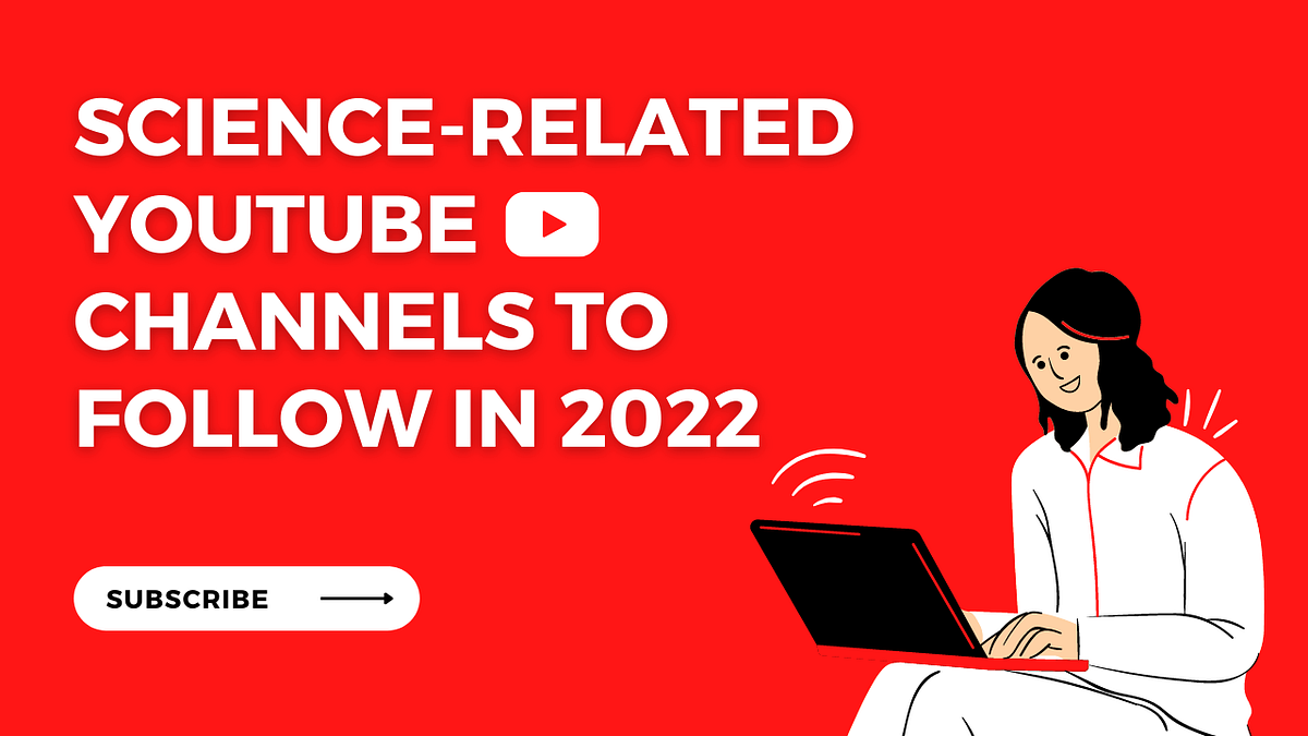 Science-related YouTube channels to follow in 2022 | by Mohammed EL ...