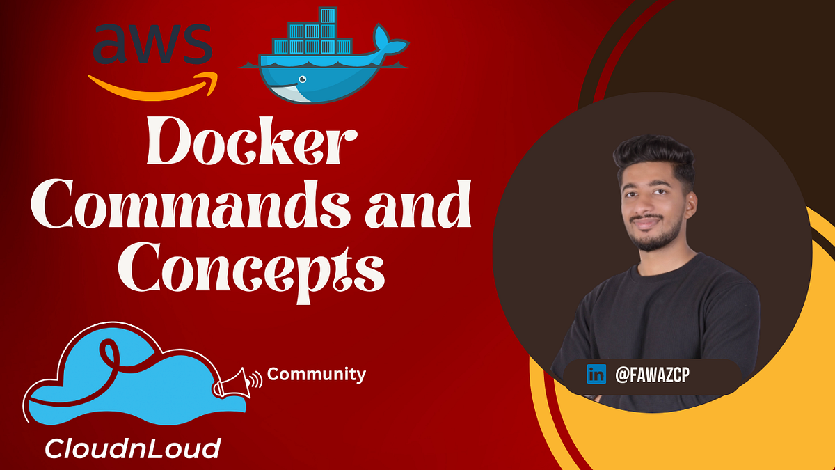 Docker Commands and Concepts. In this blog, I will explain some… | by Fawaz C P | Medium