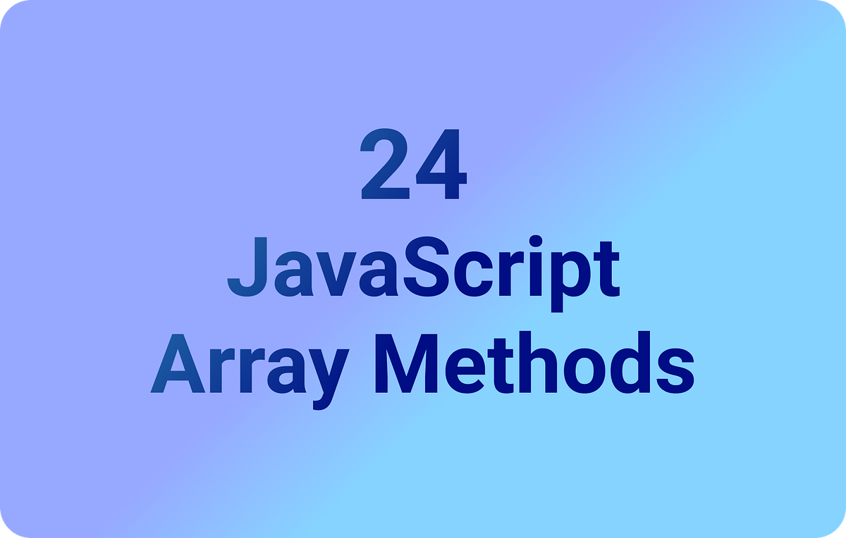 A 6-Minute Guide to 24 JavaScript Array Methods | by Mohit | JavaScript in Plain English