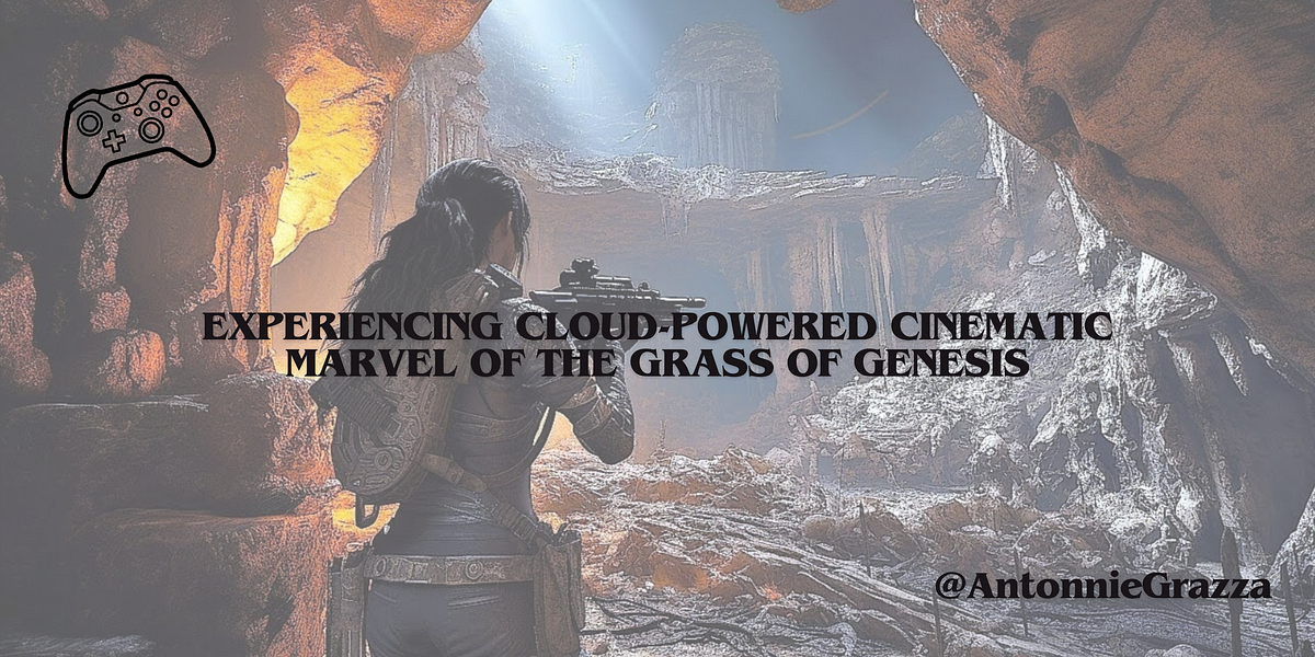 Experiencing Cloud Powered Cinematic Marvel Of The Grass Of Genesis By Antonnie Grazza Medium