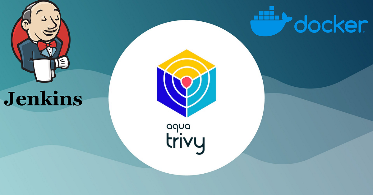 Integrating Trivy for Vulnerability Scanning in a DevSecOps Jenkins ...