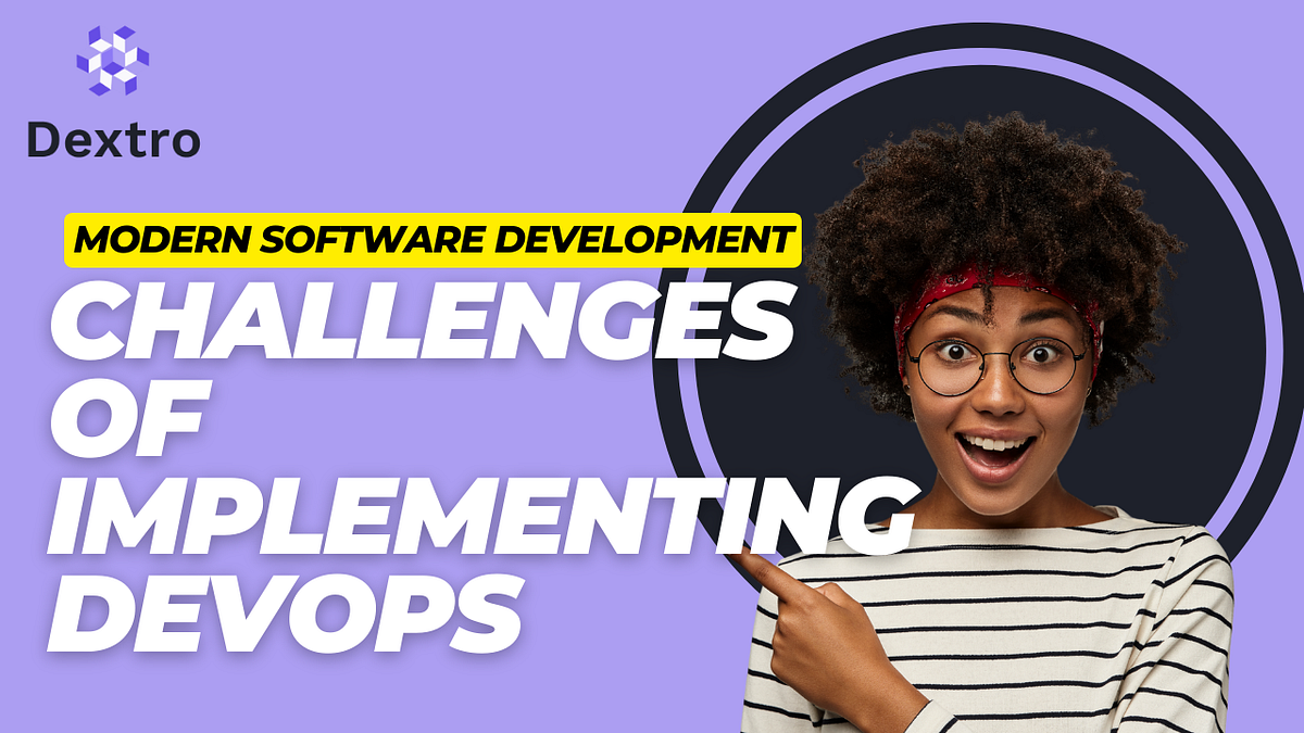 Overcoming the Challenges of Implementing DevOps Practices in Modern Software Development | by ...