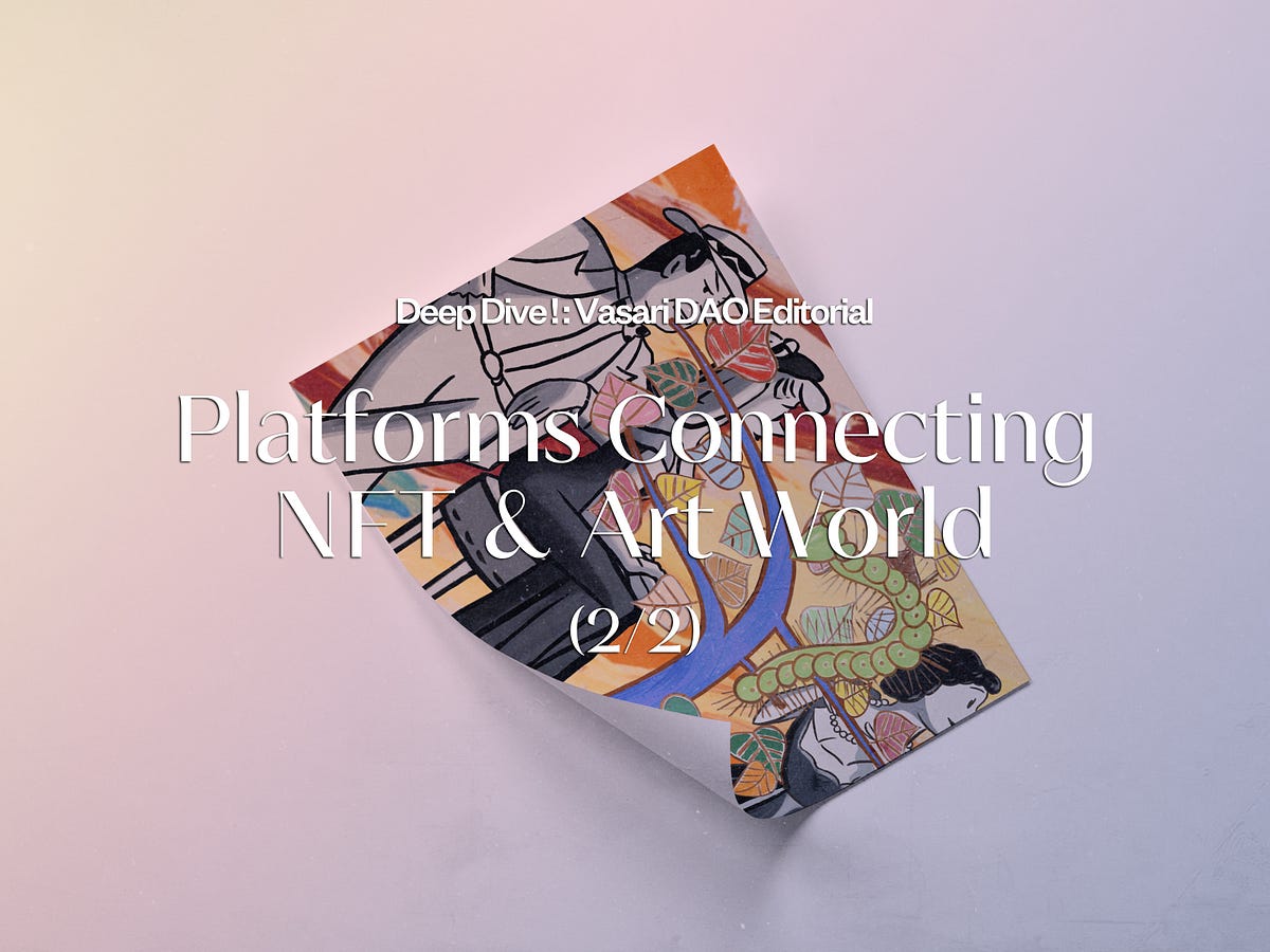 [Deep Dive!] Platforms Connecting NFT & Art World (2/2) | by Vasari DAO ...