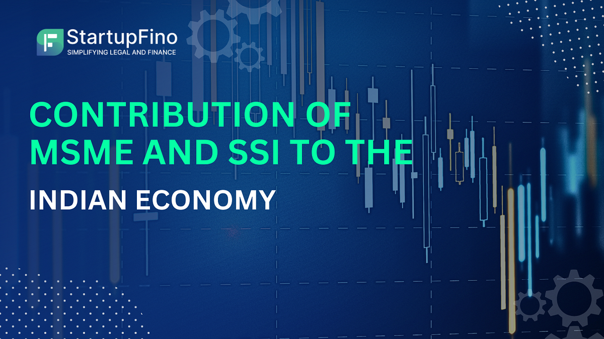 Contribution of MSME and SSI to the Indian Economy | by StartupFino ...