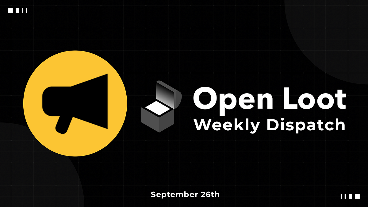 Open Loot Weekly Dispatch: September 26th | by Open Loot | Medium