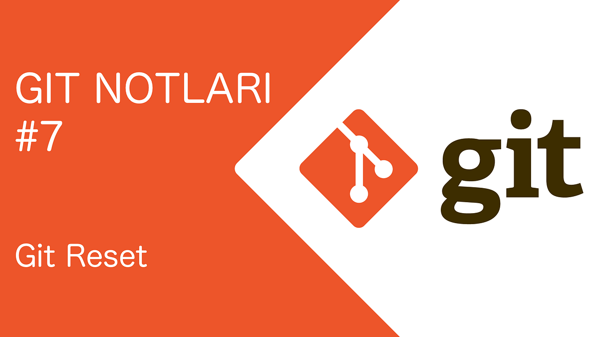 Git Notları #7 — Git Reset. Gecenin 3'ünde yazılmaya başlanmış bir… | by Mustafa Zahid Efe | Medium