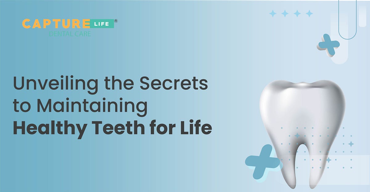 Secrets to a Lifetime of Healthy Teeth: Your Smile Starts Here | by ...
