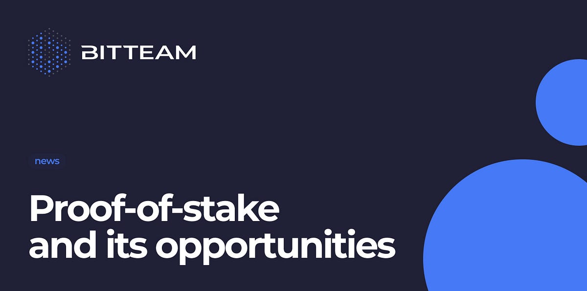 The Proof-of-Stake algorithm and why it was created - Bit.Team - Medium