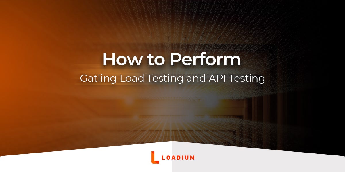 How To Perform Gatling Load Testing And Api Testing By Loadium Medium 5729