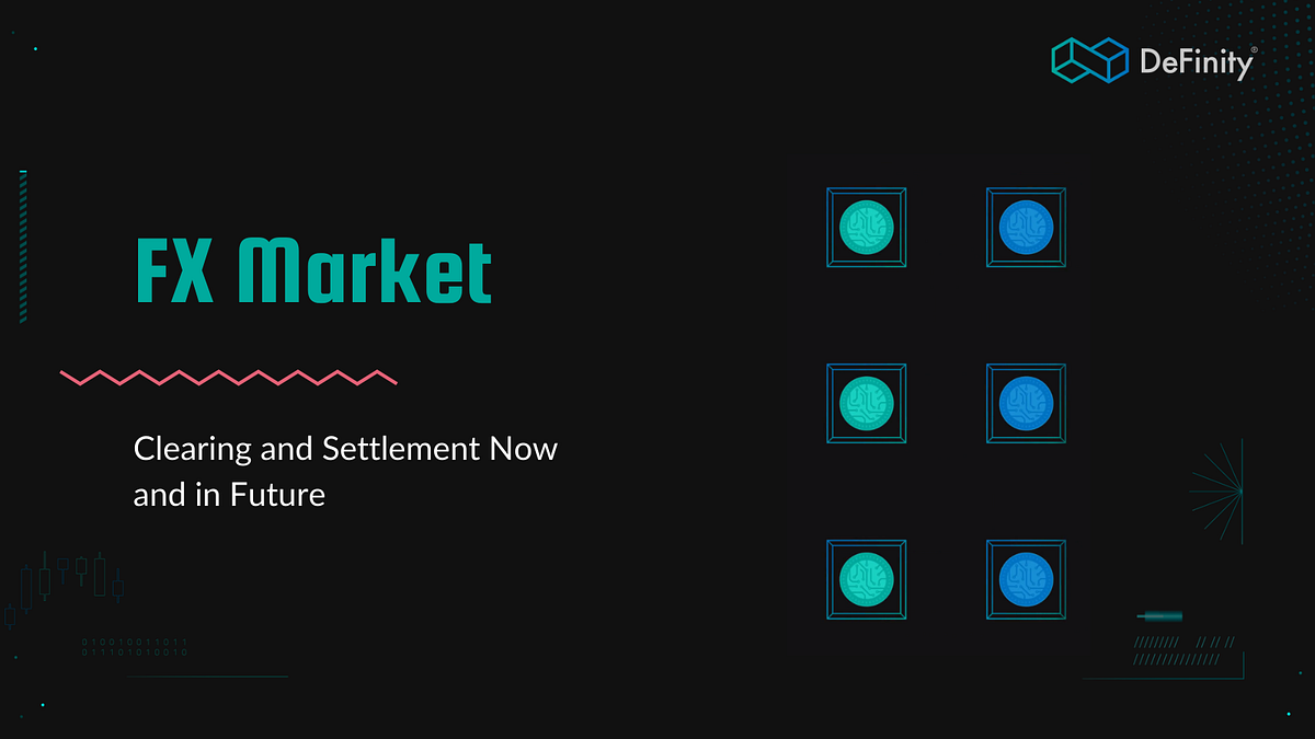 FX Market: Clearing and Settlement Now and in Future | by Rylan ...
