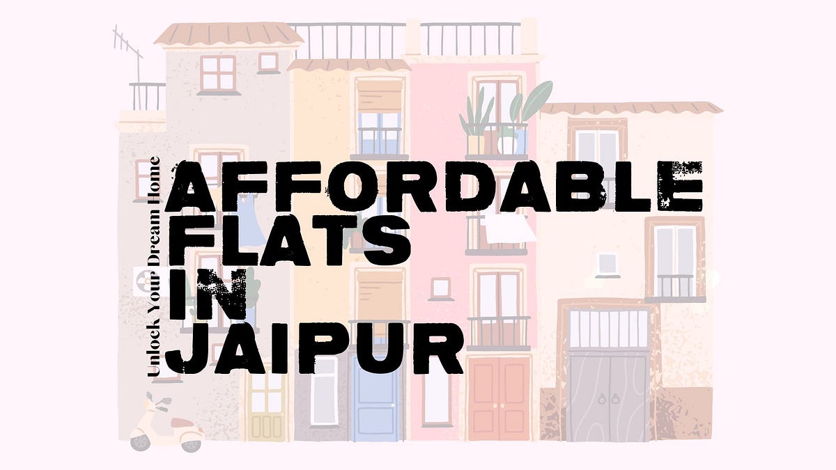 Unlock Your Dream Home: Exploring Affordable Flats in Jaipur | by Felicityprojects | Dec, 2023 ...
