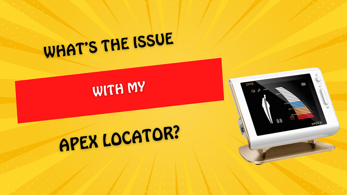 What’s the issue with my apex locator? | by REPAIR.DENTAL | Medium