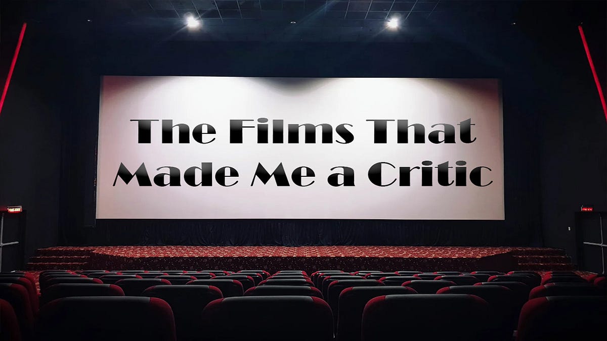 The Films That Made Me a Critic. A trip down memory road as I go ...
