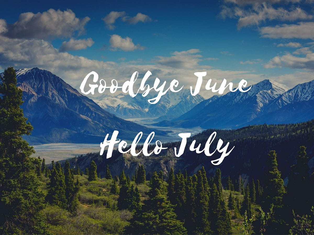 Goodbye June Hello July