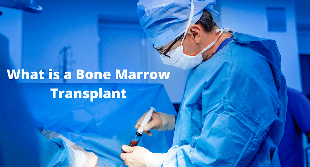 What is a Bone Marrow Transplant and when it needs to be transplanted ...