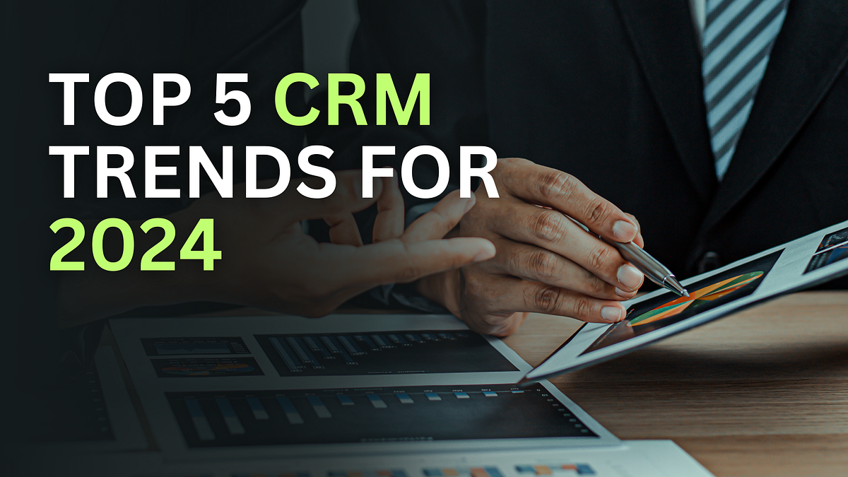 The Top 5 CRM Trends for 2024: The Future of Customer Relationships | by MAQ UAE | Apr, 2024 ...