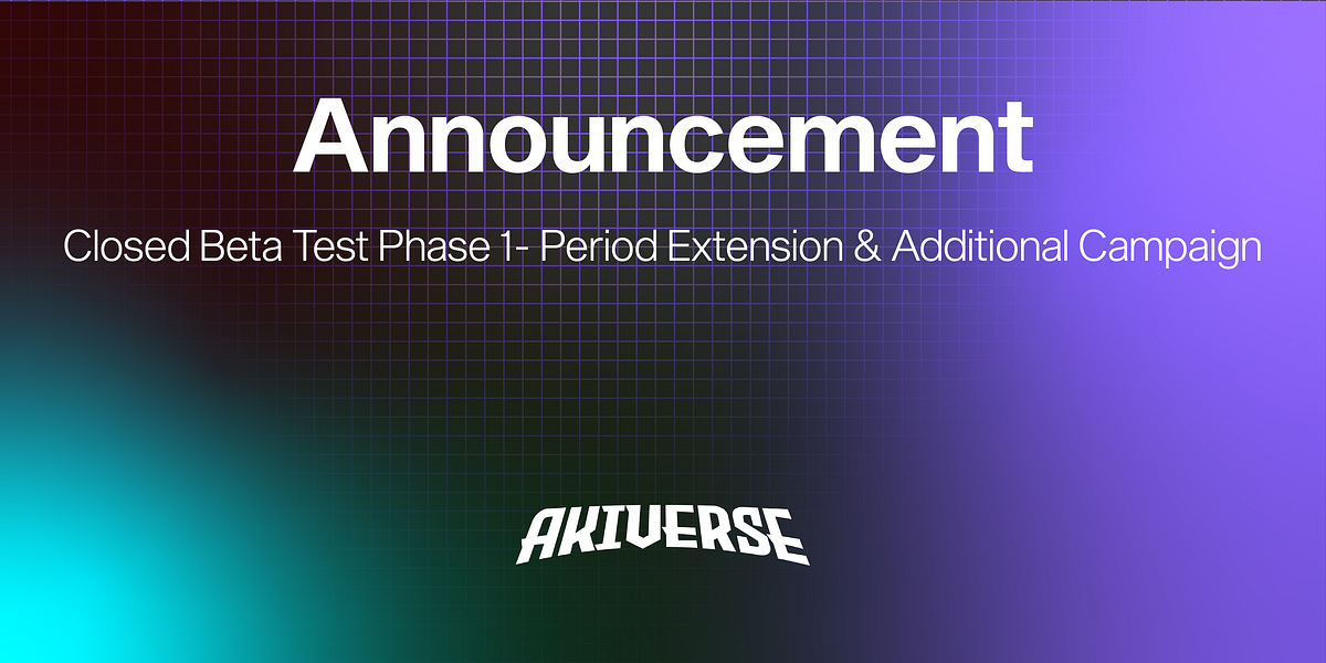 AKIVERSE Closed Beta Test Phase 1 Period Extension & Additional ...
