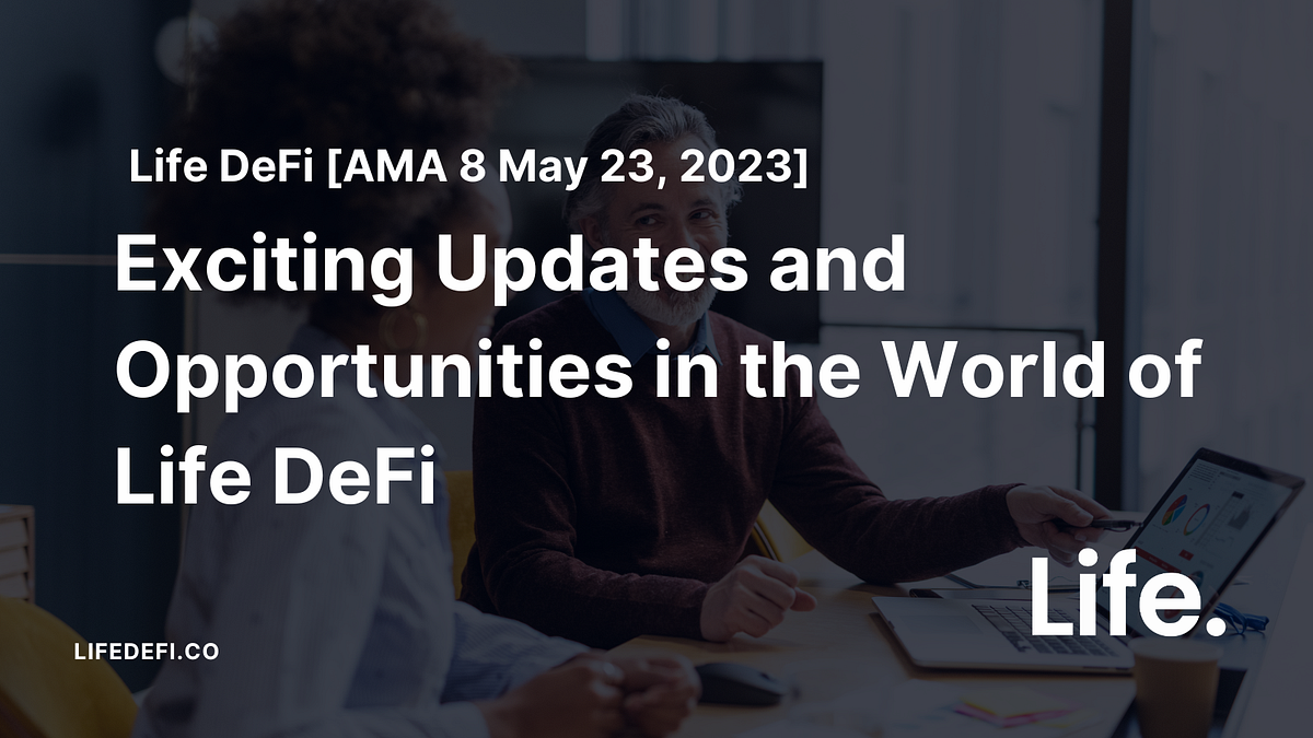 Life DeFi [AMA 8 May 23, 2023] Exciting Updates and Opportunities in ...