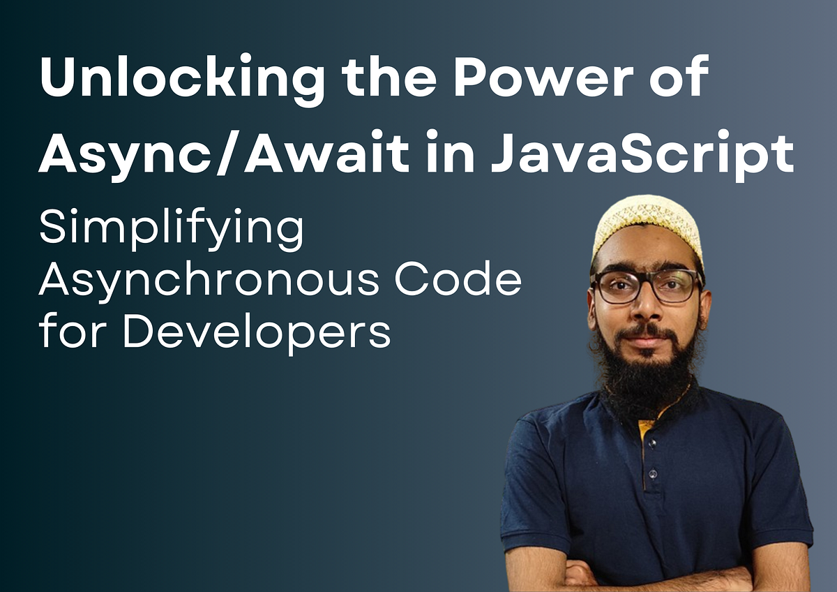 Mastering Asyncawait In Javascript Simplifying Asynchronous Code By