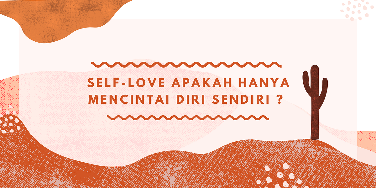 Apa Itu Self-Love? Dan Bagaimana Memulai Self-Love? | by Tangan Kanan ...