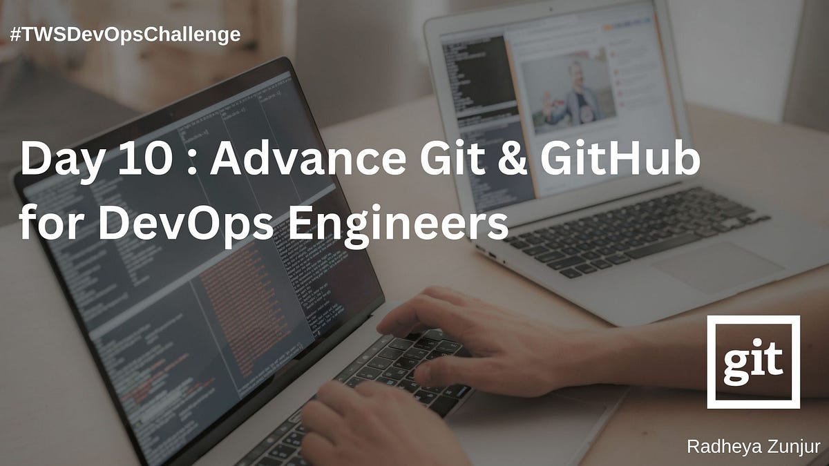 Day 10 : Advance Git & GitHub for DevOps Engineers. | by Radheya Zunjur | Medium