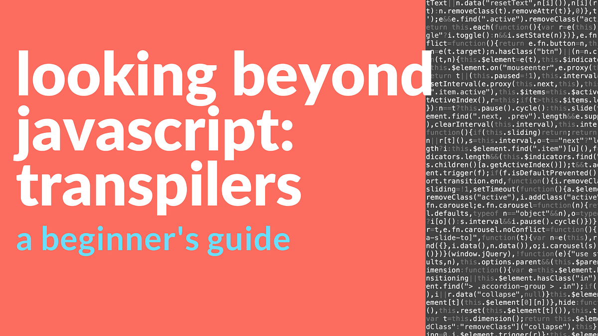 Looking Beyond JavaScript: A Beginner’s Guide to JavaScript Transpilers | by Rishabh Saxena ...