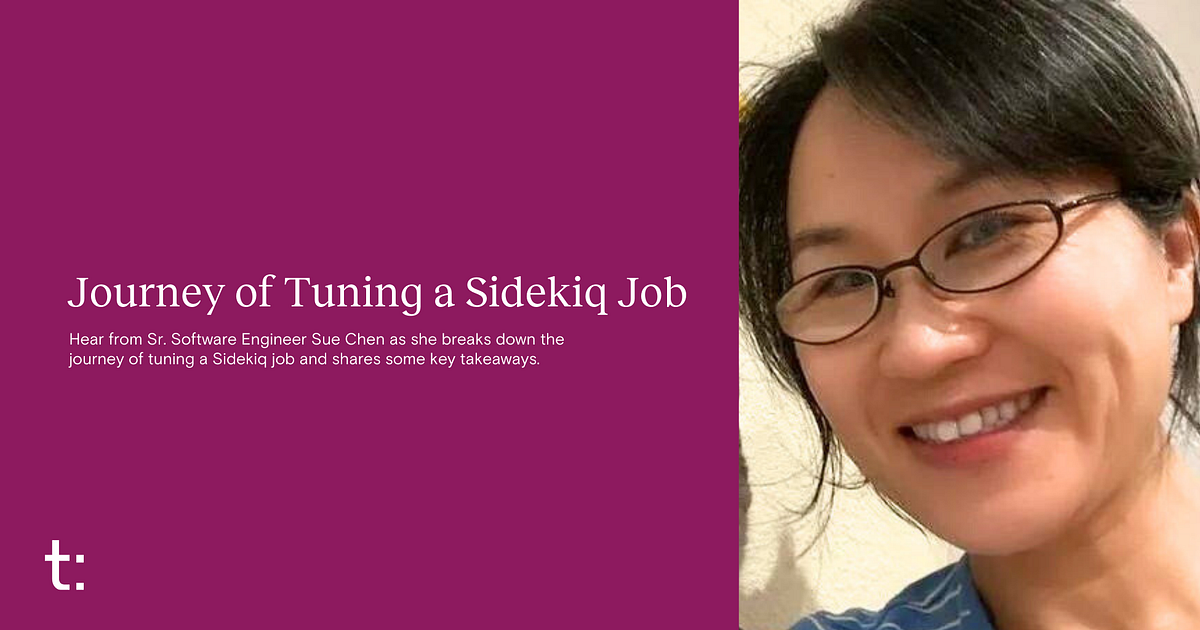 Journey of Tuning a Sidekiq Job. Hear from Sue, Sr. Software Engineer… | by Teachable ...