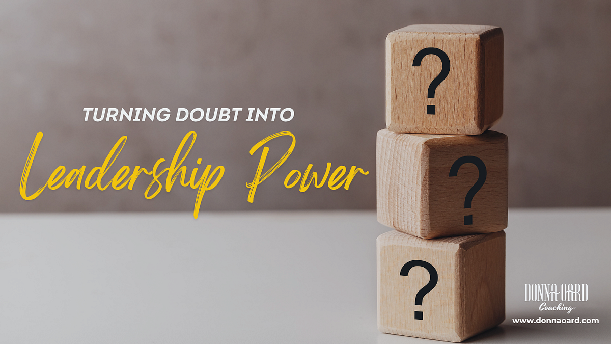 Turning Doubt into Leadership Power | by Donna Oard | Medium