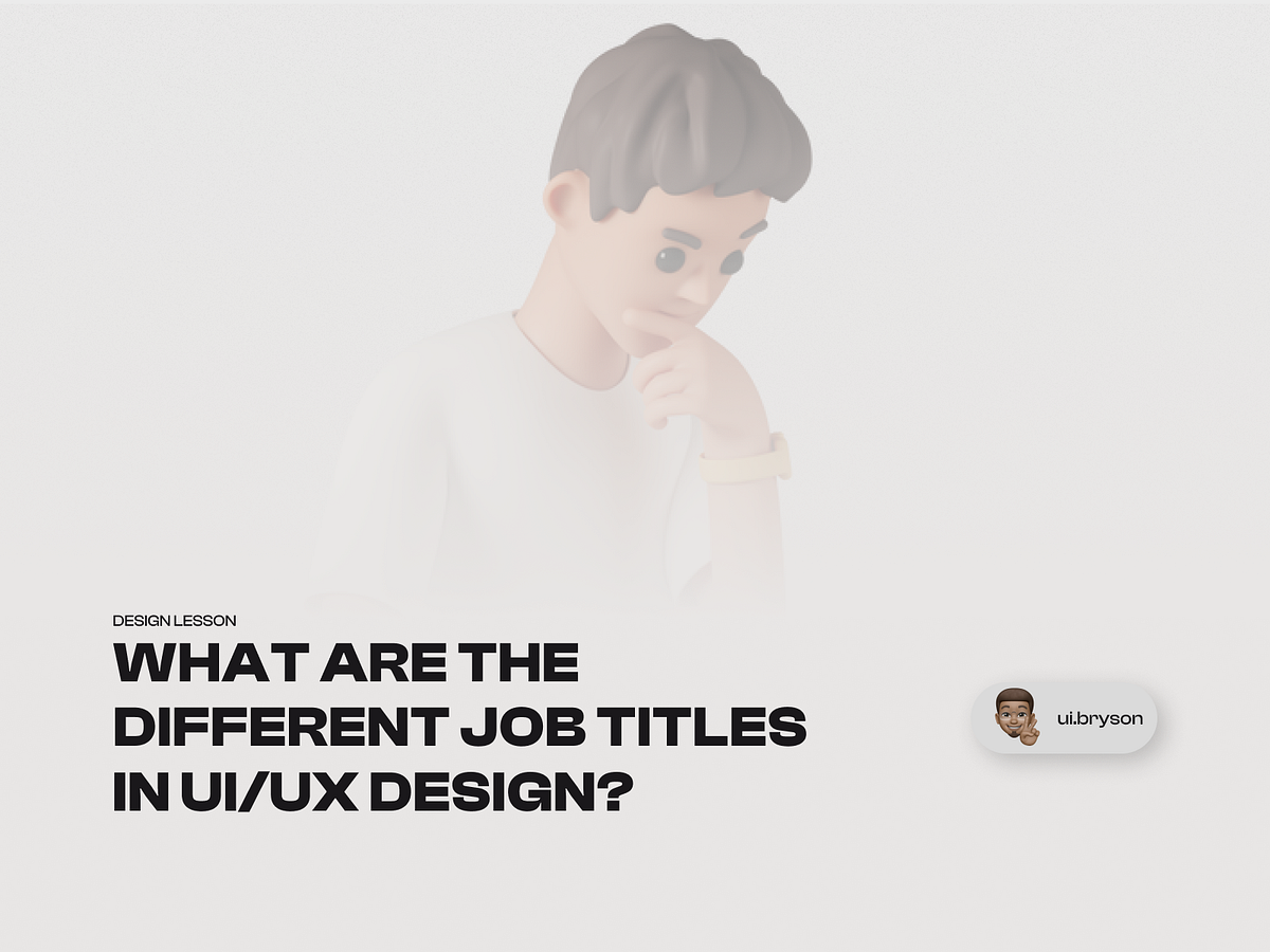 What are the different job titles in UI/UX design? | by Bryson M ...