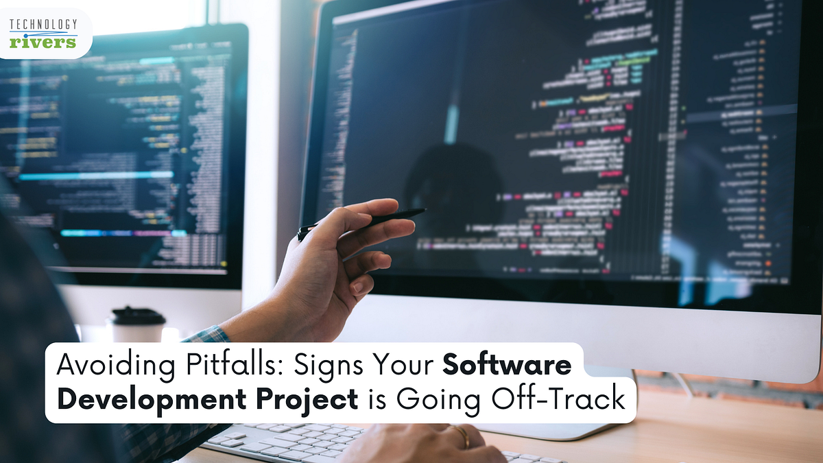 Avoiding App Pitfalls: Signs Your Software Development Project is Going Off-track | by Ghazenfer ...