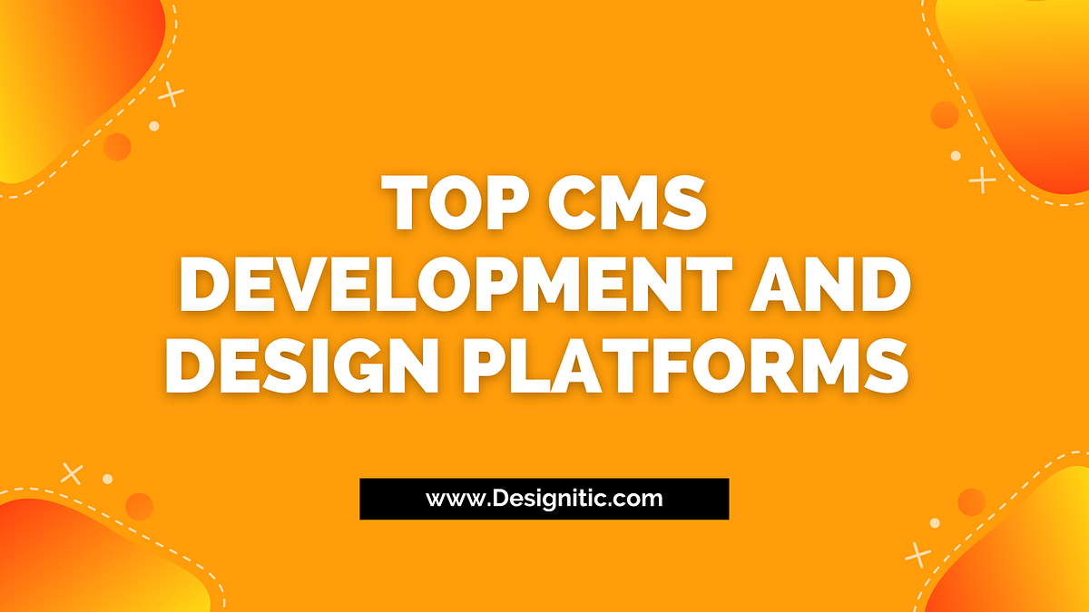 CMS Development — Top CMS Development And Design Platforms In 2022 | by ...