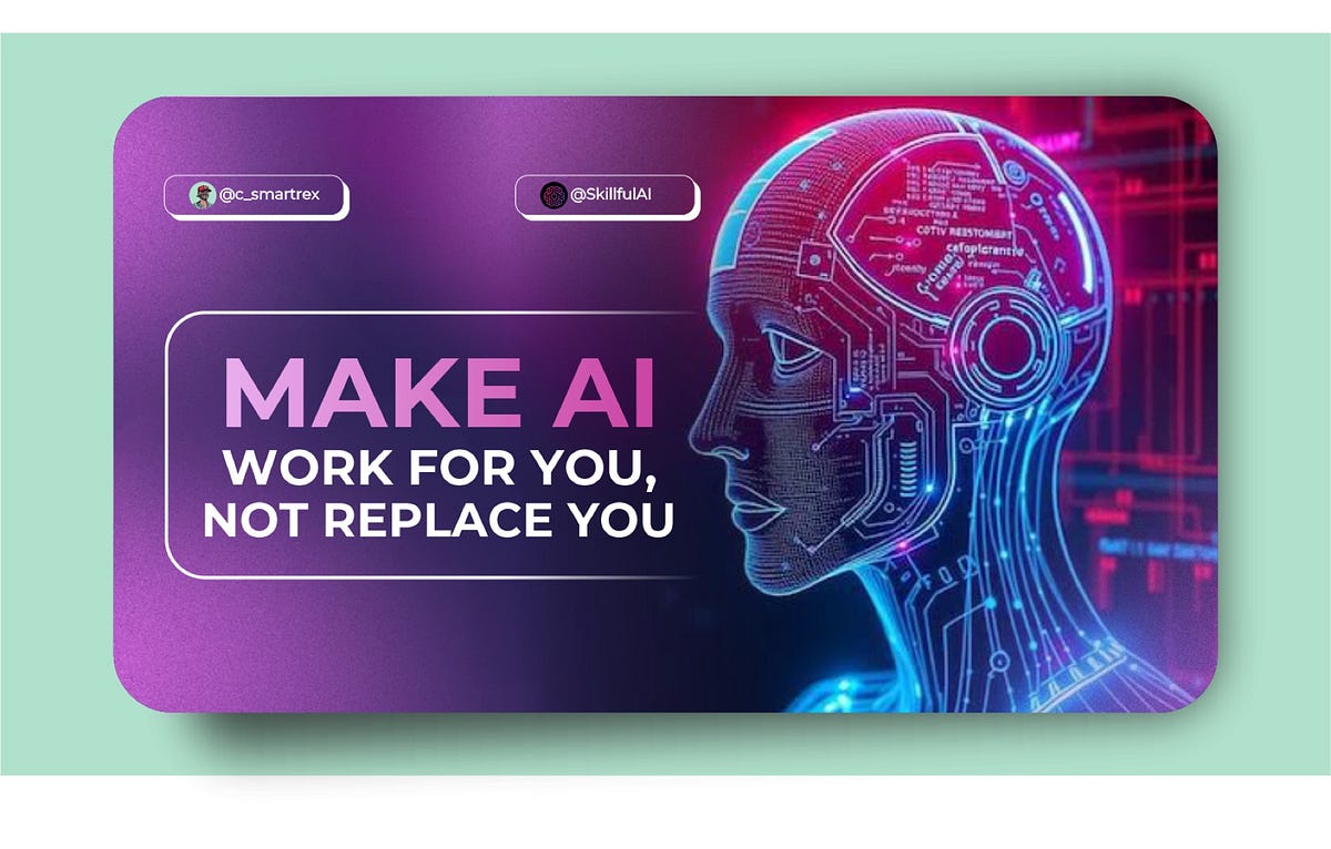MAKE AI WORK FOR YOU, NOT REPLACE YOU. | by Csmartrex | Medium