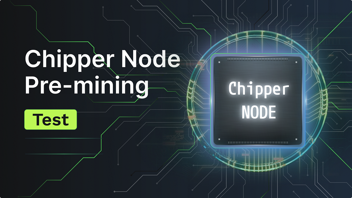 Chipper Node Pre-Mining Test is Live | by DIN | Medium