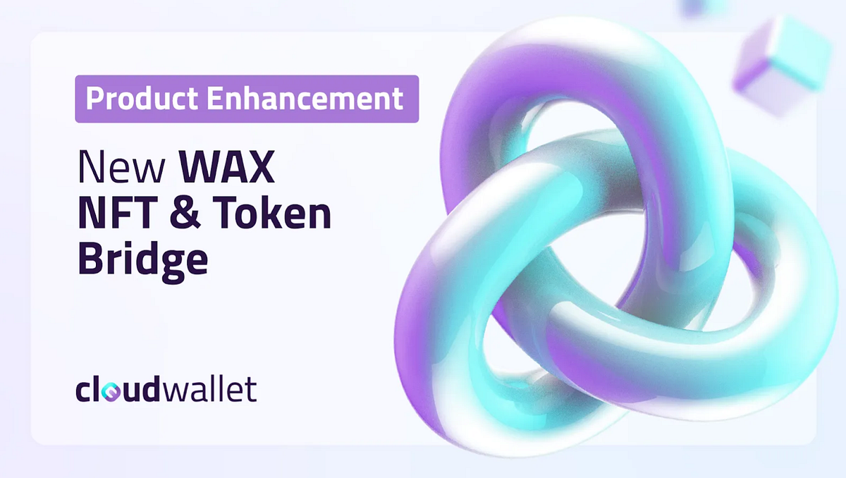 New WAX NFT & Token Bridge. Exciting news Blockchain Lovers!! | by Joe ...