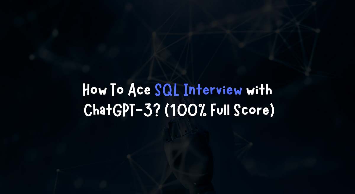 How To Ace SQL Interview with Azure OpenAI + ChatGPT-3? (100% Full ...