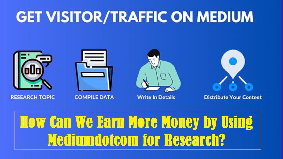 How Can We Earn More Money by Using Mediumdotcom for Research? | by ...