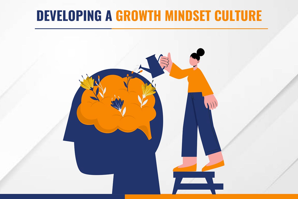 Developing A Growth Mindset Culture | by kriti | Medium