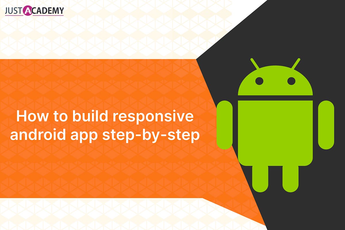 How to Build Responsive Android Apps — Step by Step (with Examples) | by JustAcademy Classes ...