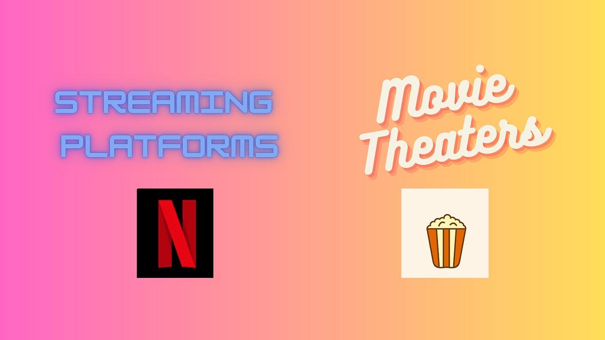Streaming Platforms vs. Movie Theaters | by Jennifer Oliveira | Jun ...
