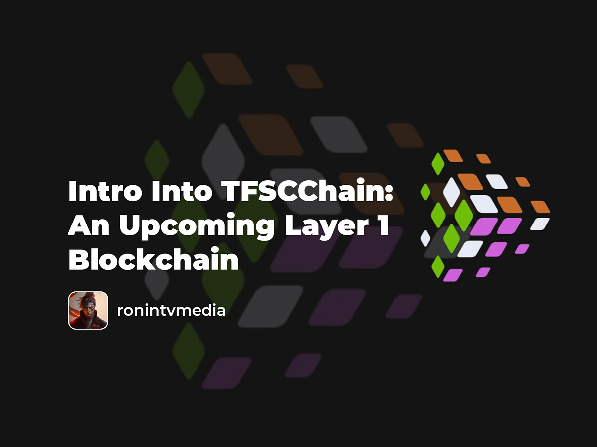Intro Into TFSCChain: An Upcoming layer 1 Blockchain | by Ronintvmedia | Medium