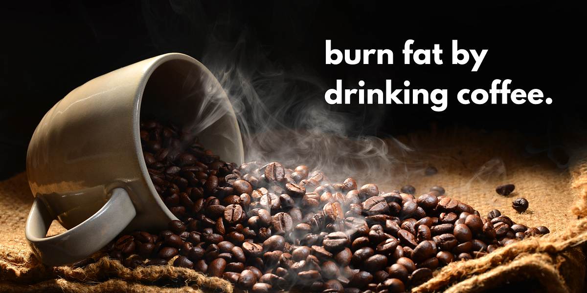 How to Burn Fat with Coffee. This is a review article containing… | by ...