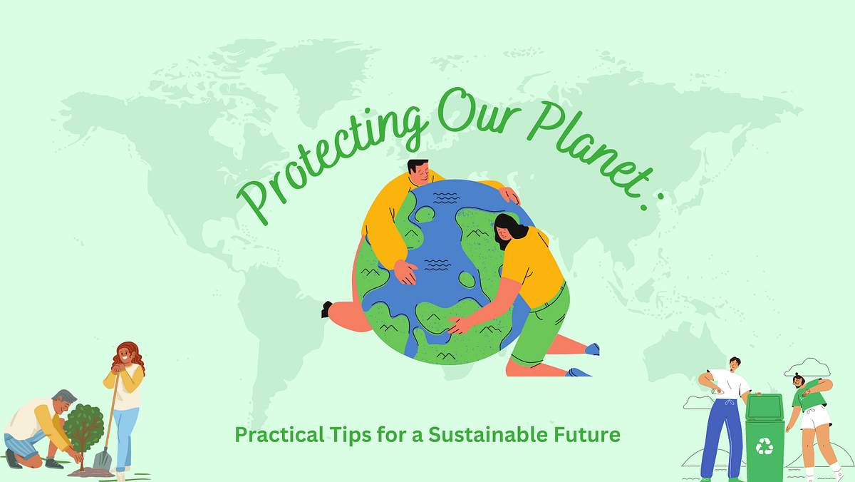 Protecting Our Planet: Practical Tips for a Sustainable Future | by KSN ...