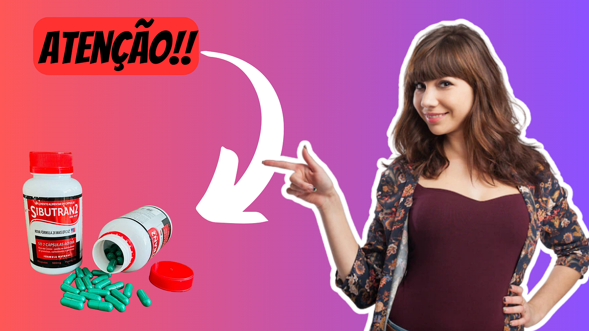 SIBUTRAN2 — Sibutran2 Funciona?( 🔥EMAGRECE? 🔥 ) Sibutran 2 é Bom? Sibutran2 É Confiável? | by ...