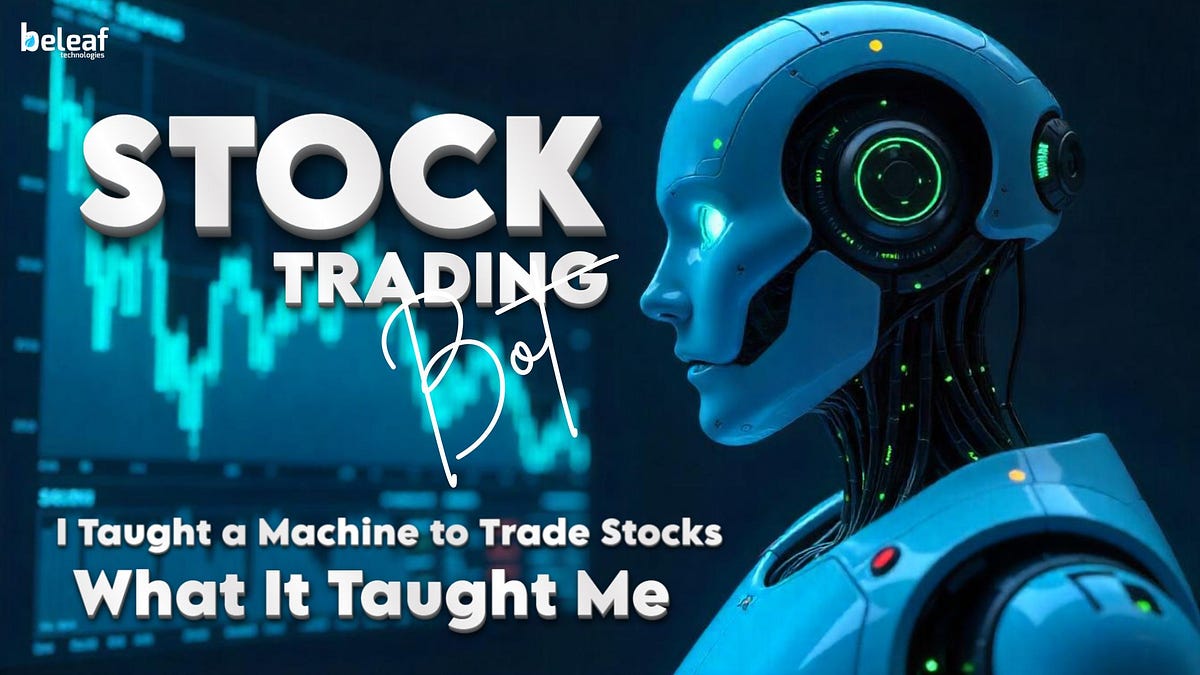 How I Taught a Machine to Trade Stocks (and What It Taught Me) | by ...